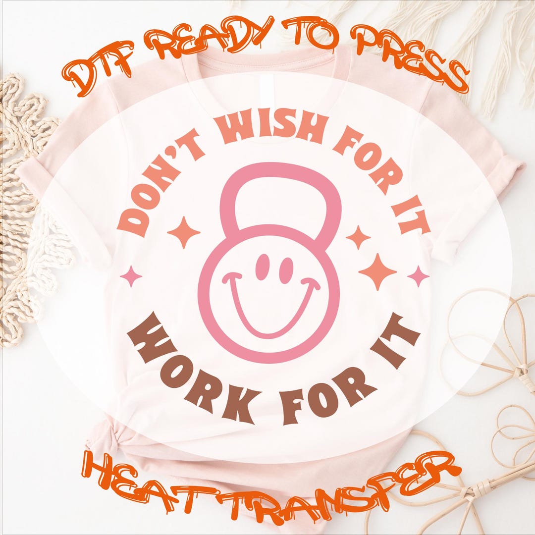 Don't Wish for It Work for It Ready to Press, Retro Smile Face Dtf ...