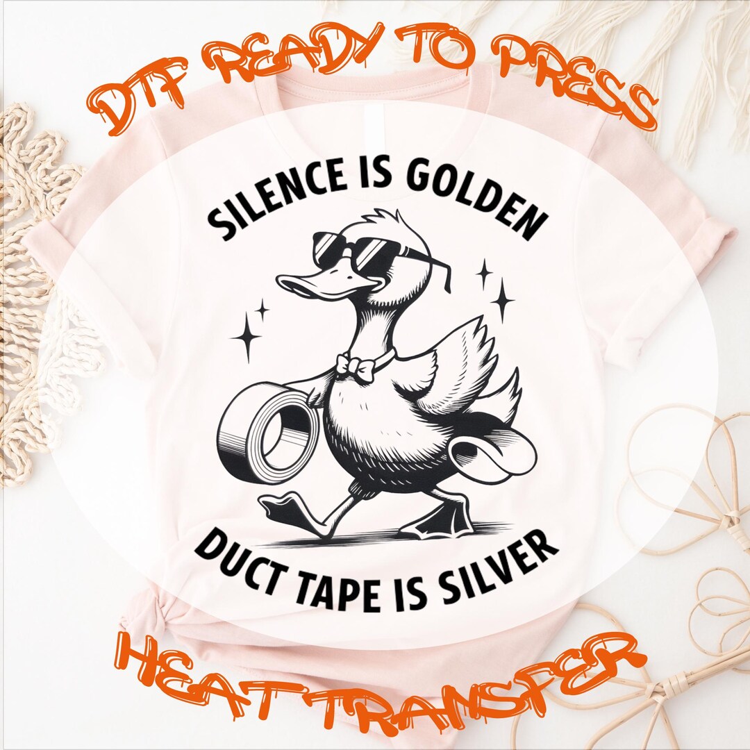 Silence is Golden Duct Tape is Silver Ready to Press, Snarky Funny Duck ...