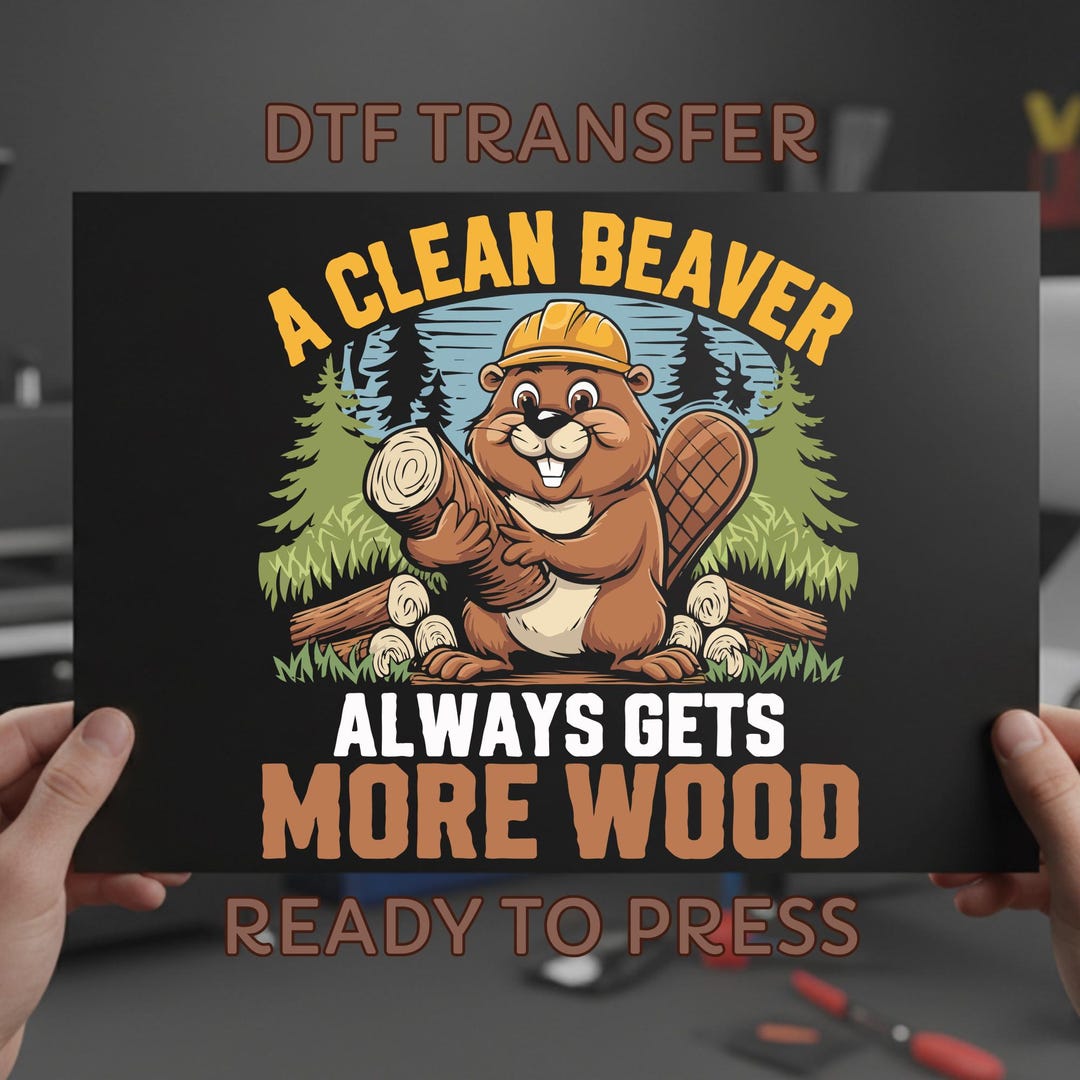A Clean Beaver Always Gets More Wood DTF, Adult Humor Shirt, Funny Iron ...