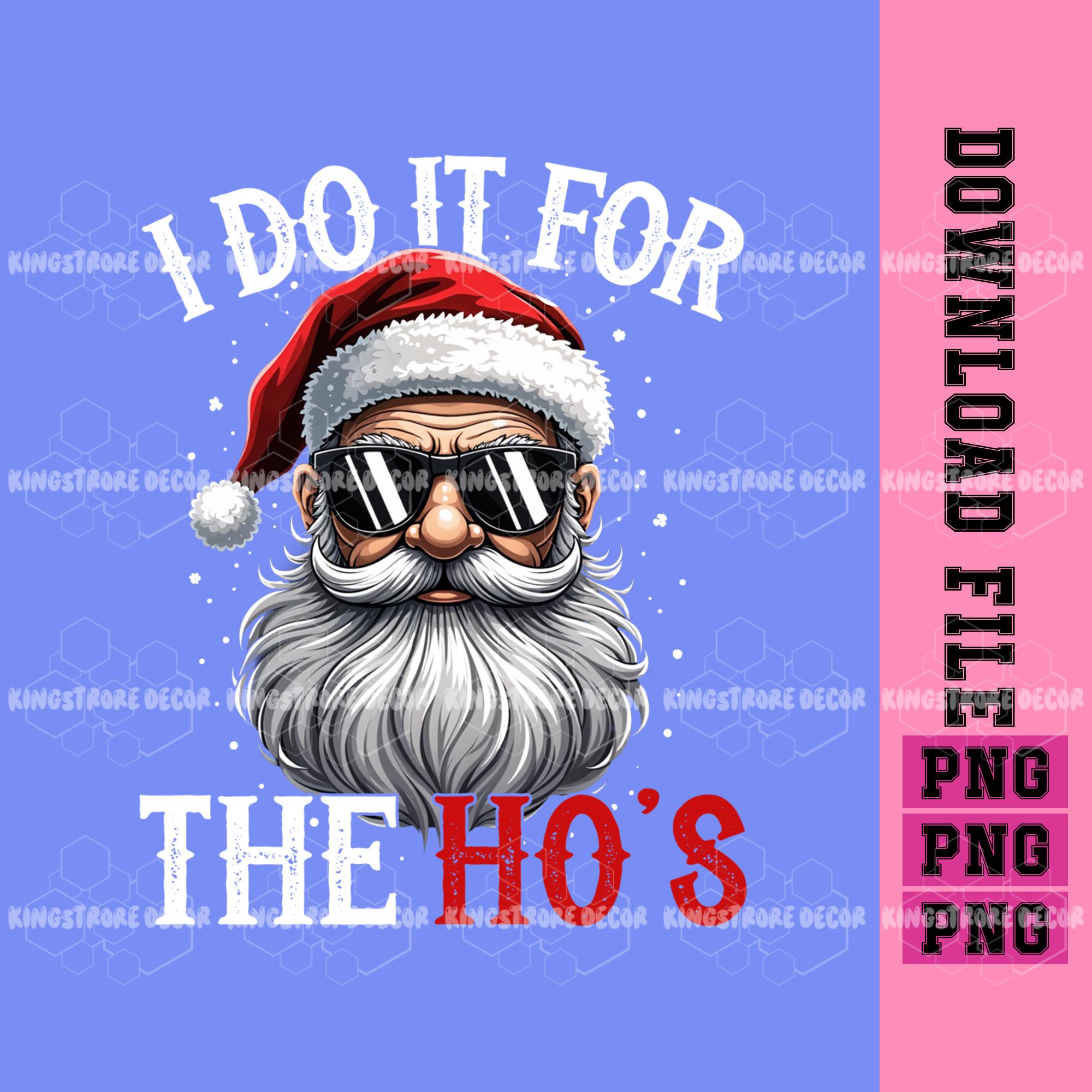 I Do It for the Hos Png, Funny Santa Png, Santa Png, Christmas Png ...