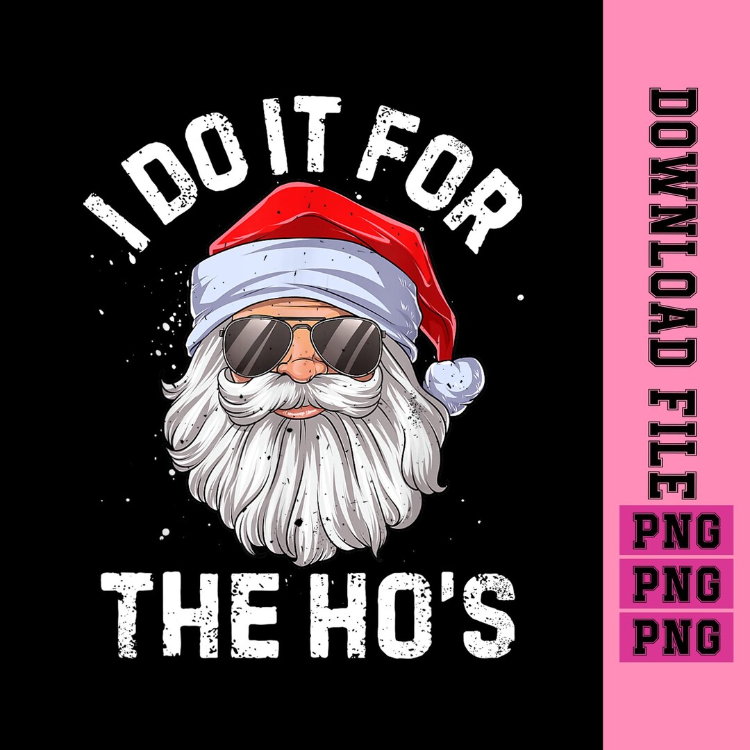 I Do It for the Hos Png, Funny Santa Png, Santa Png, Christmas Png ...
