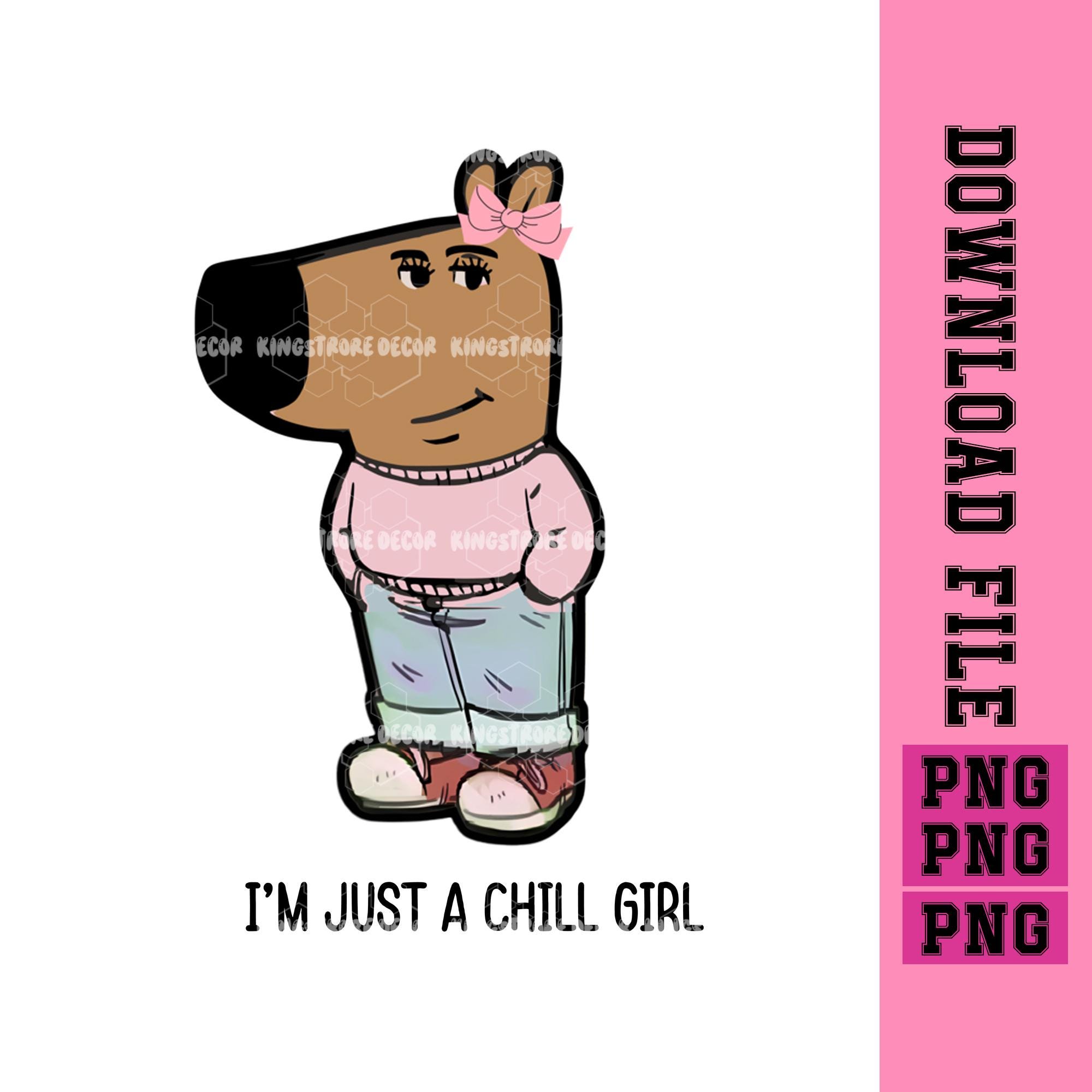 Just a Chill Girl Png, Just A Low Key Chill Girl Meme Png, Lowkey Chill ...