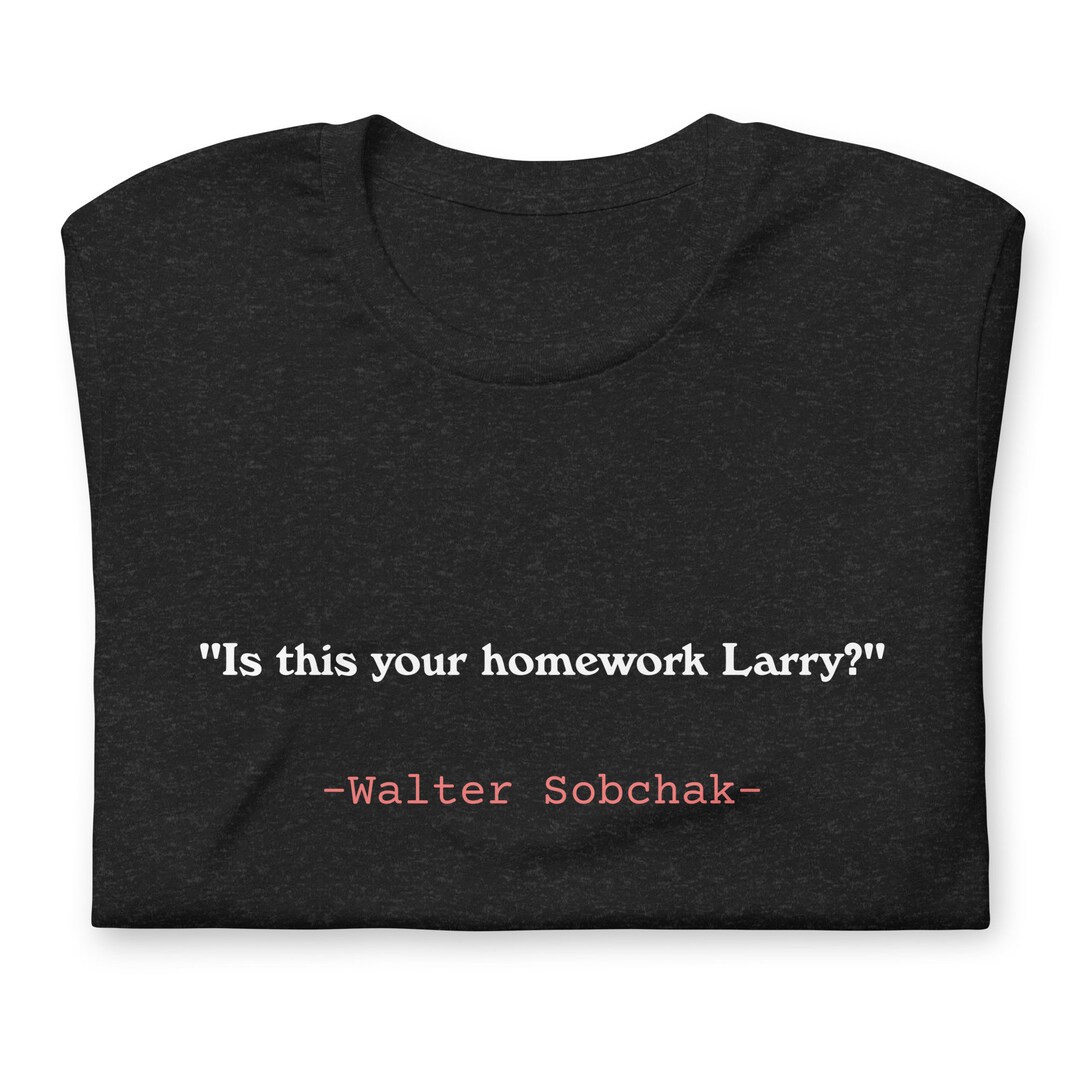 Big Lebowski "homework Larry " Quote Unisex T-shirt - Etsy
