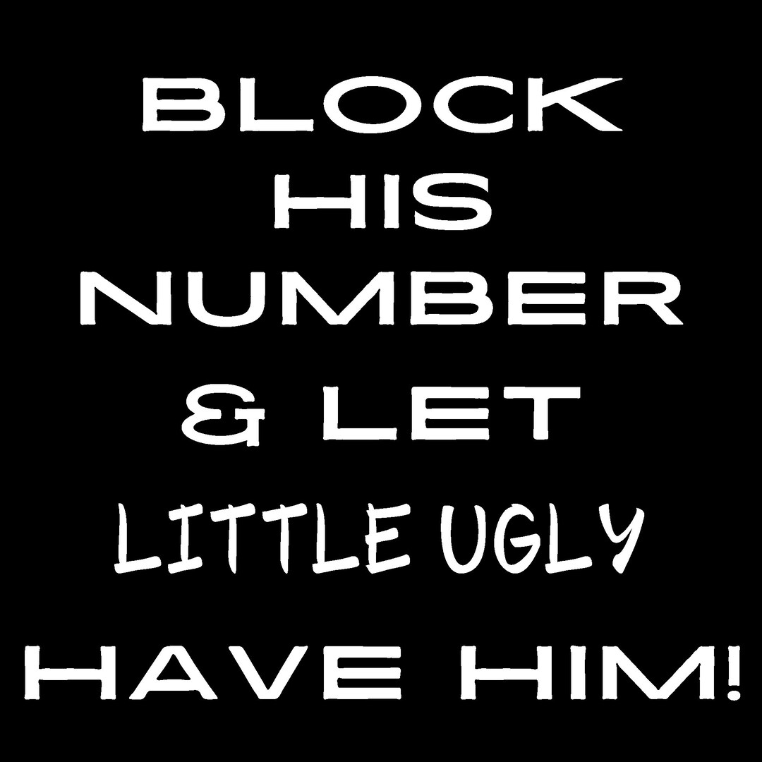 Block His Number & Let LITTLE UGLY Have Him PNG - Etsy