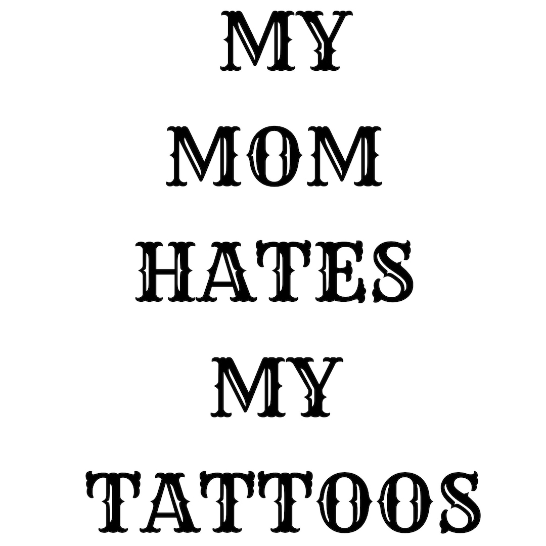 My Mom Hates My Tattoos PNG - Etsy