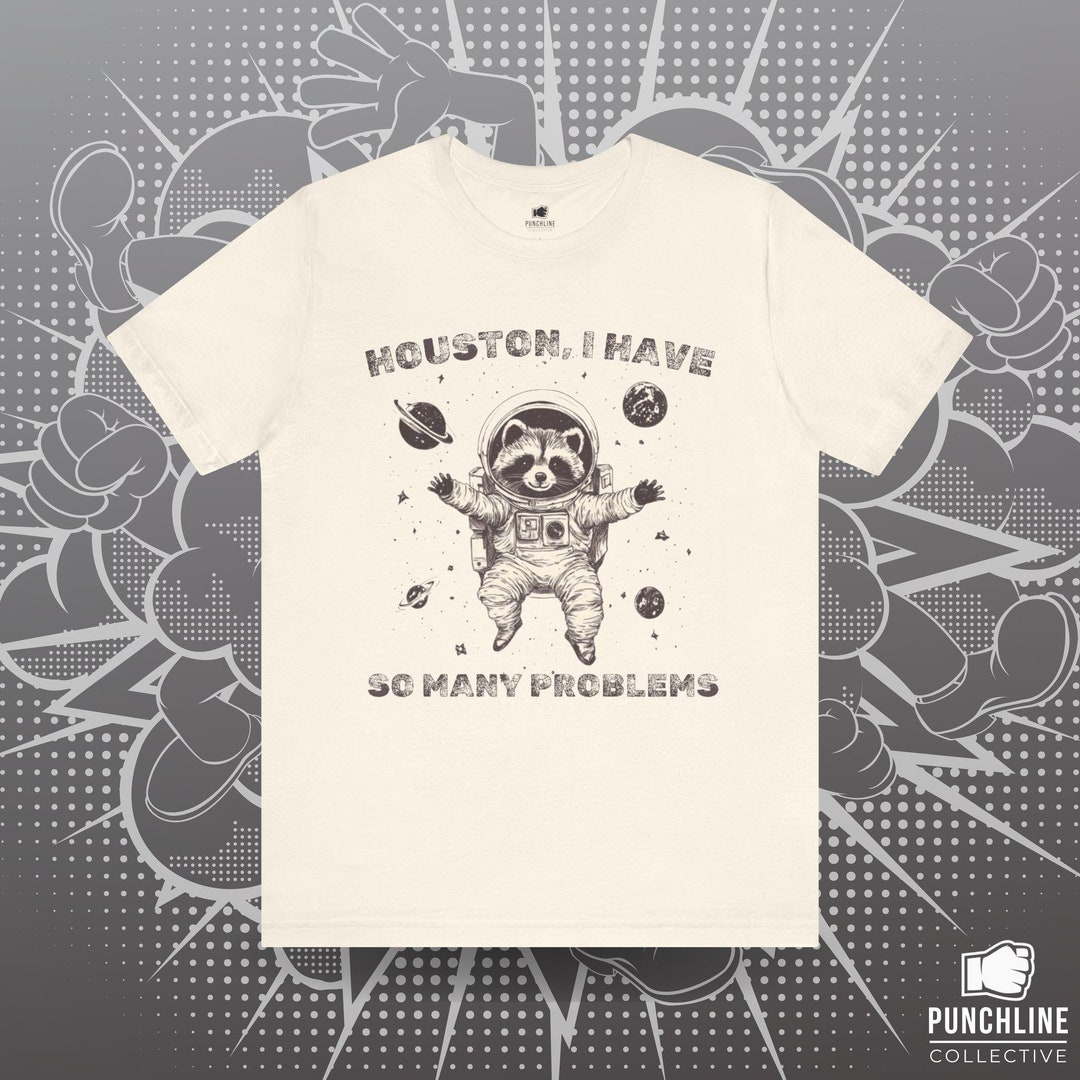 Houston I Have so Many Problems T Shirt, Funny Quote T Shirt, Raccoon T ...