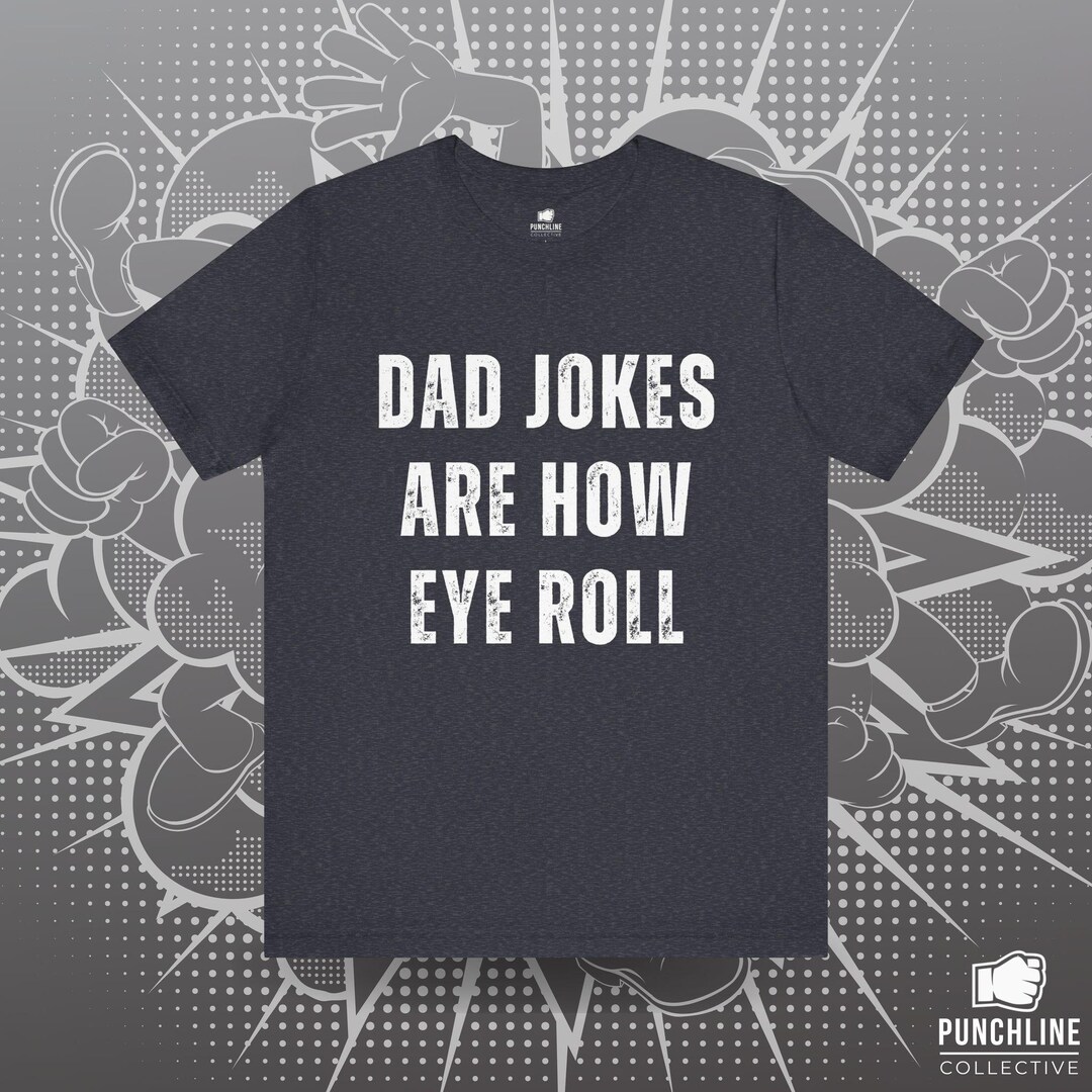Dad Jokes Are How Eye Roll T Shirt, Funny Father's Day Gift, Dad Gift ...