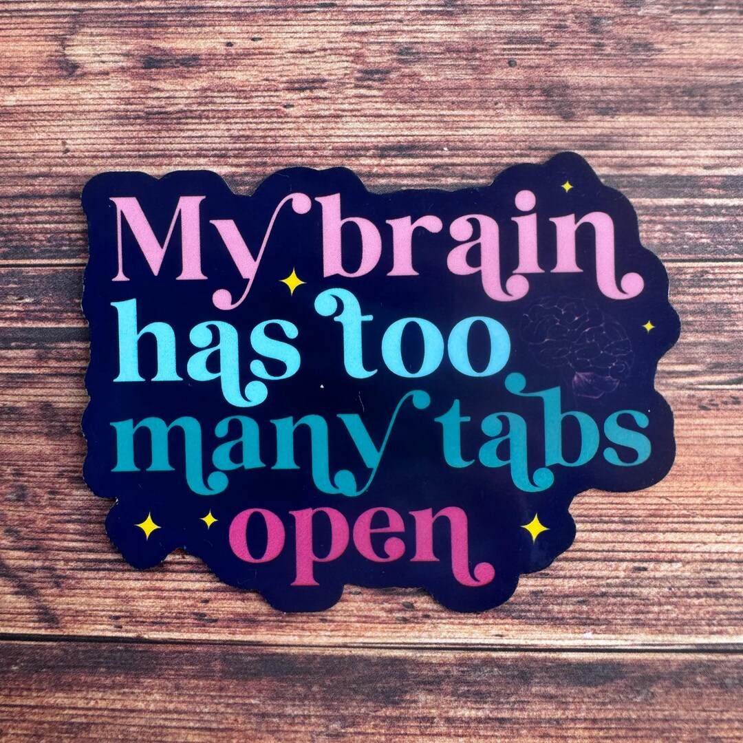 My Brain Has Too Many Tabs Open Sticker - Funny Waterproof Sticker - Etsy