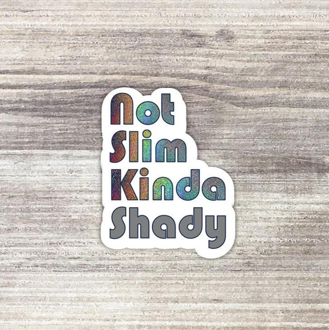 Not Slim Kinda Shady Sticker | Quote Sticker | Funny Water Bottle or ...