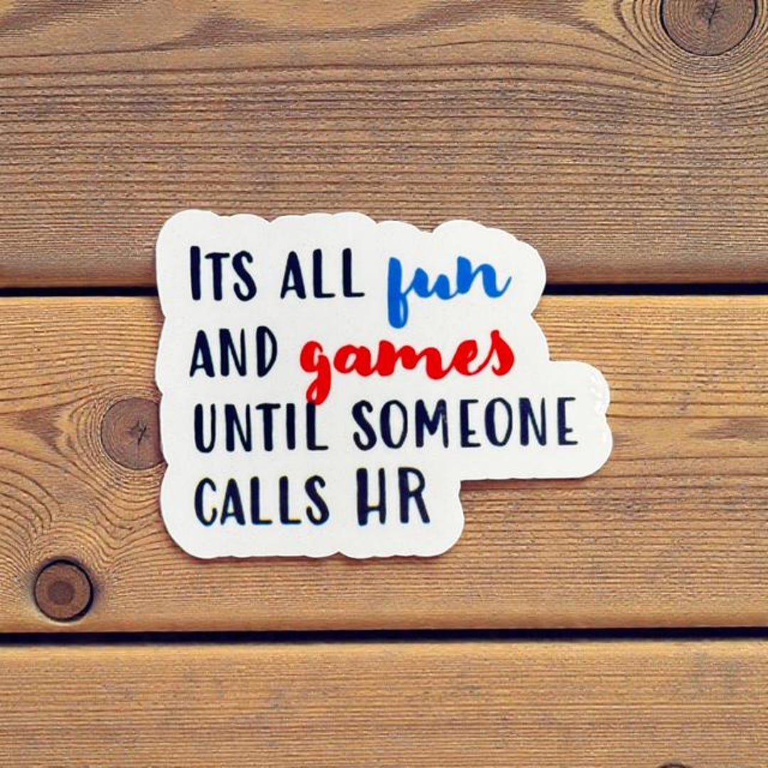 Funny HR Quote Sticker: "it's All Fun and Games Until Someone Calls Hr ...