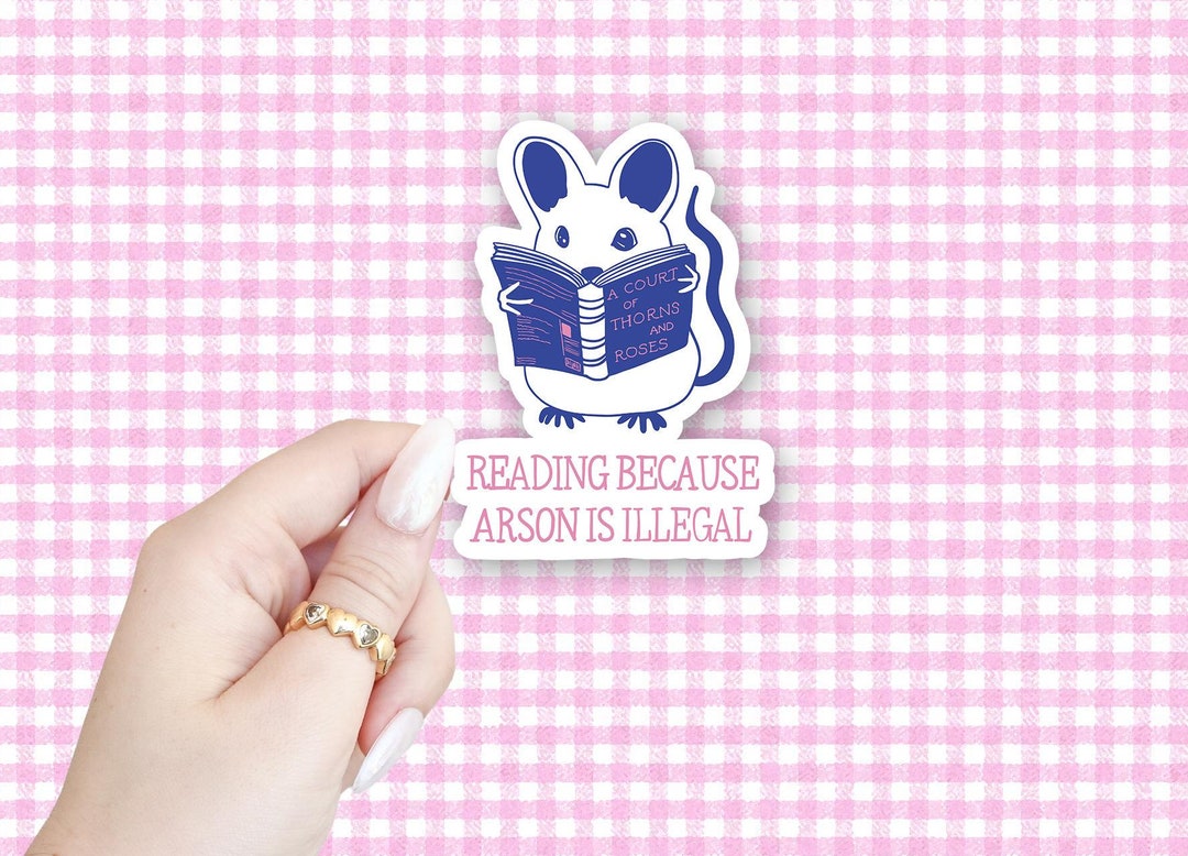 Reading Because Arson is Illegal Sticker ACOTAR Sarah J Maas Mouse Rat ...