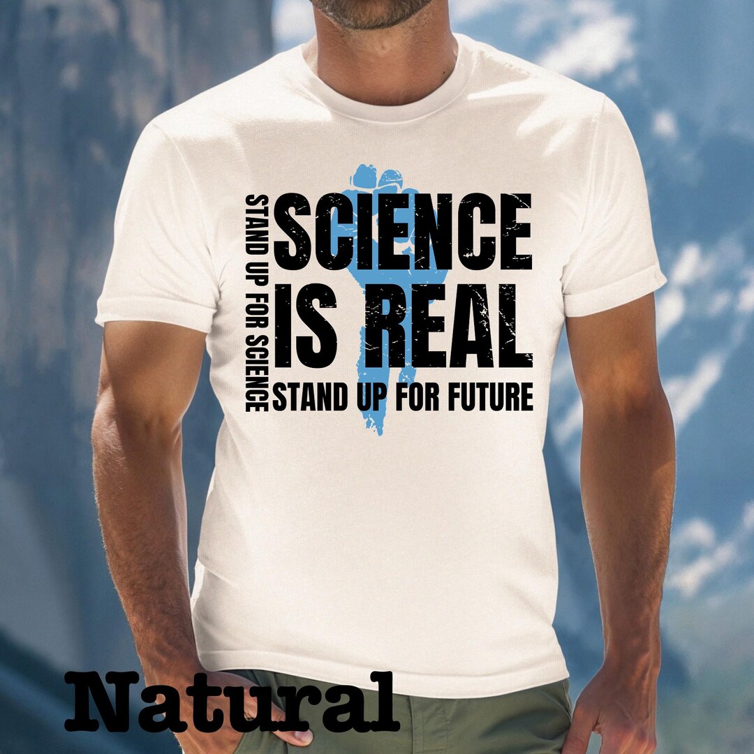 Science is Real Unisex Tshirt, Stand up for Science, Support Science ...