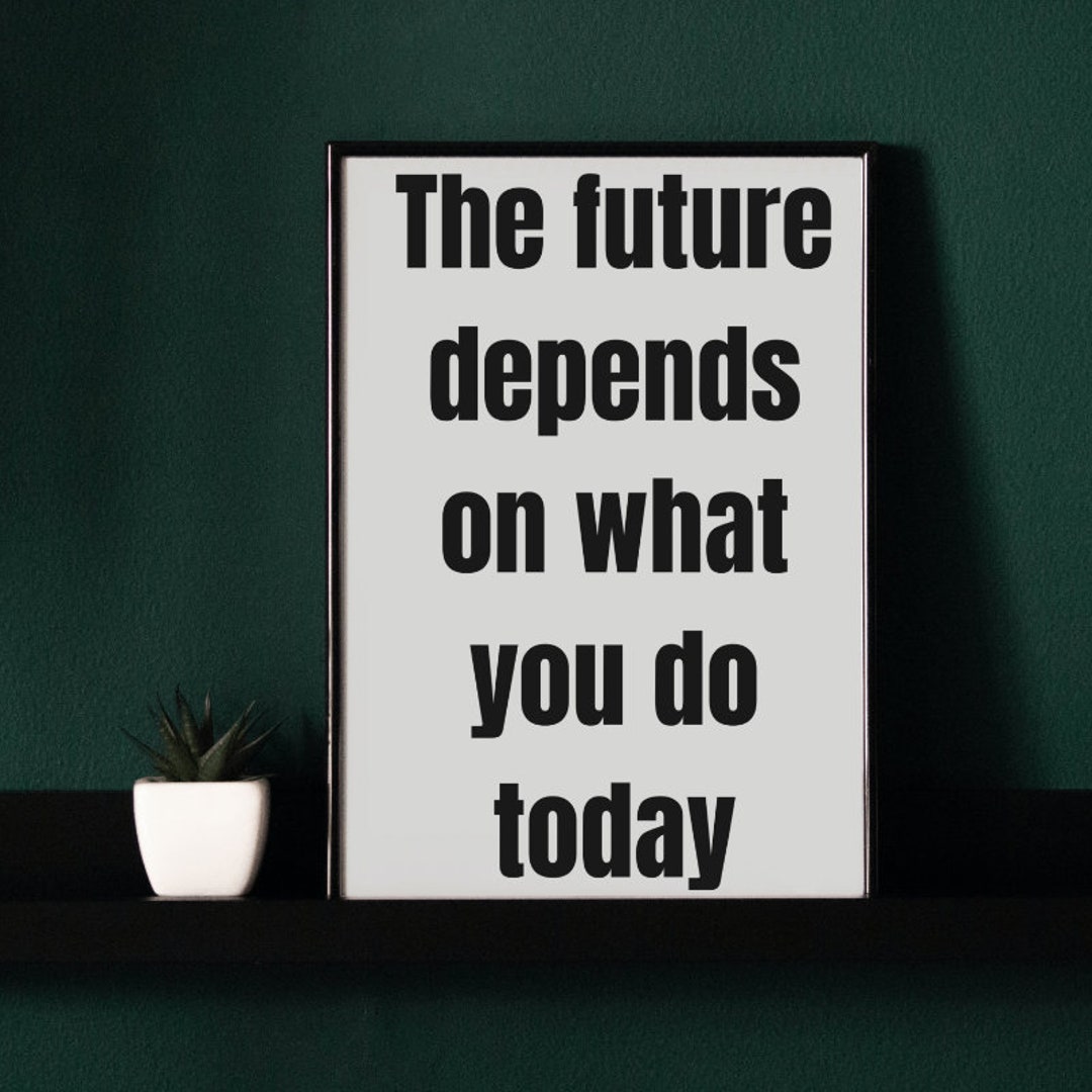 The Future Depends on What You Do Today. Matte Vertical Posters, Wall ...