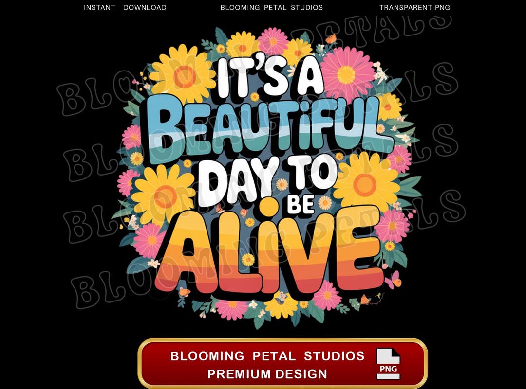 It's A Beautiful Day to Be Alive, Png Inspirational Design Download ...
