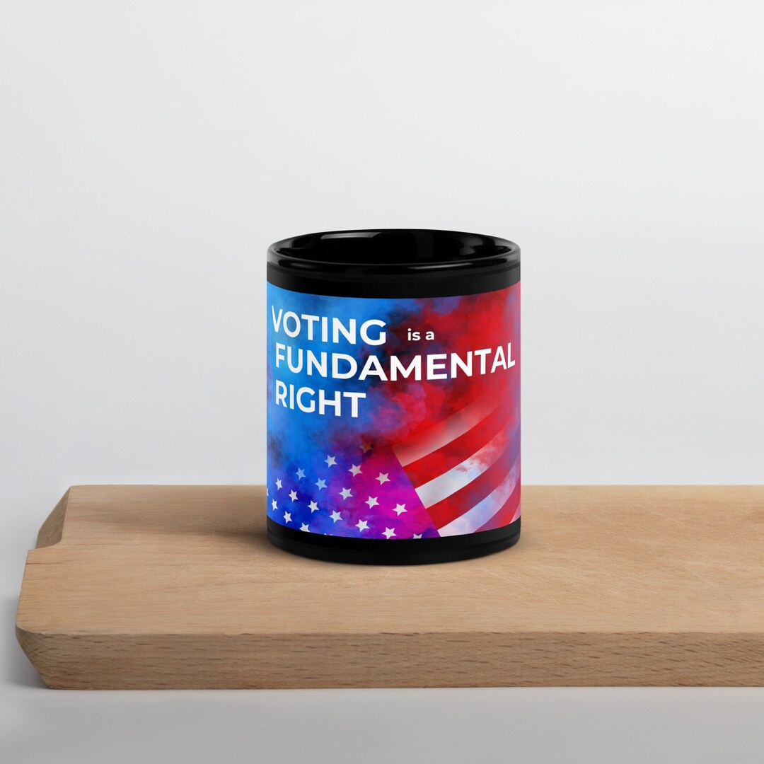 Black Glossy Mug VOTING is a Fundamental Right US Elections - Etsy