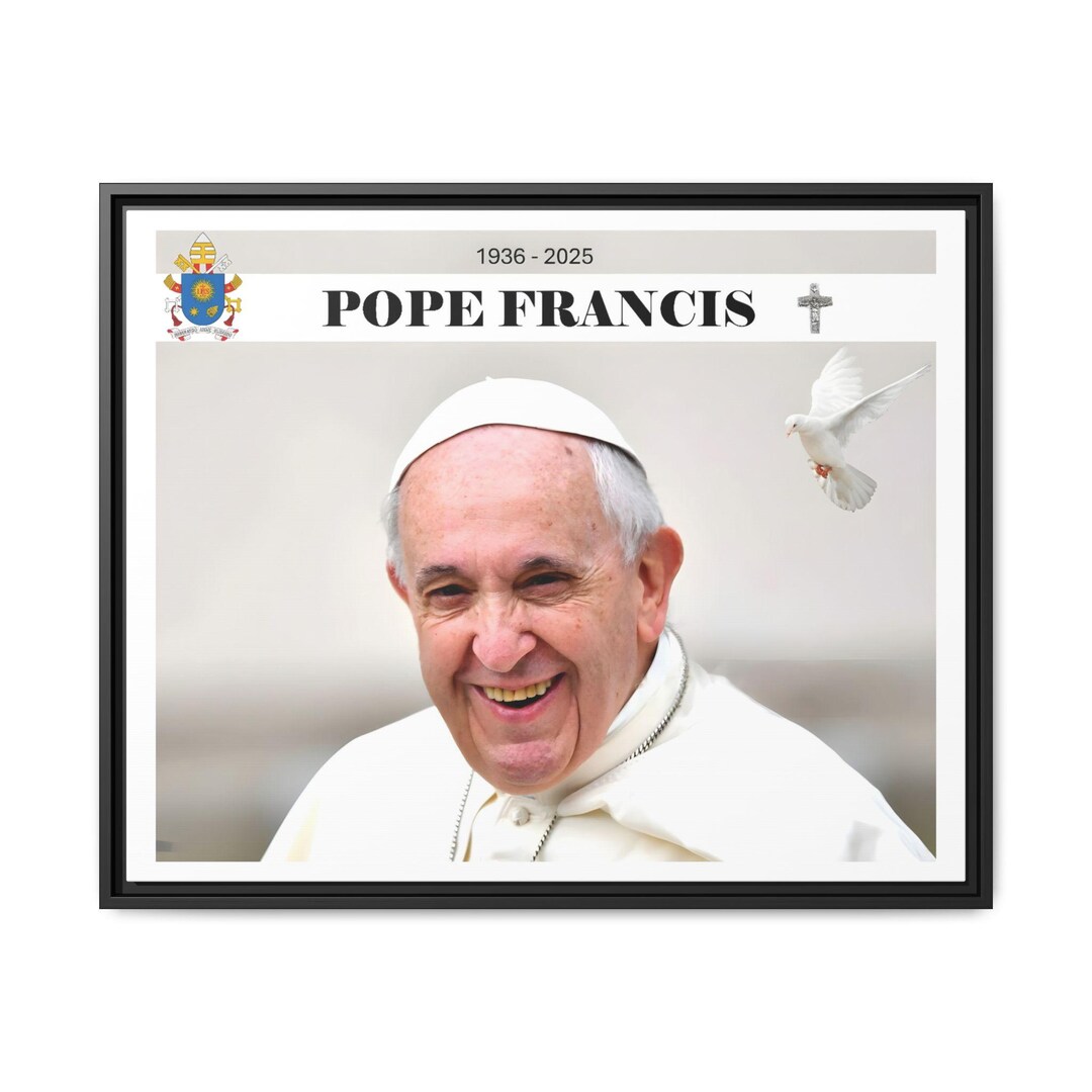 Pope Francis - Tribute Print in Canvas, Framed Photo and Poster - Pope ...