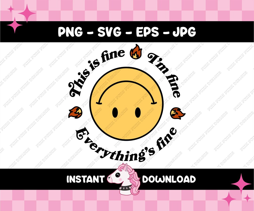 This is Fine I'm Fine Everything's Fine| Png, Svg, Eps, Jpg | Cute ...