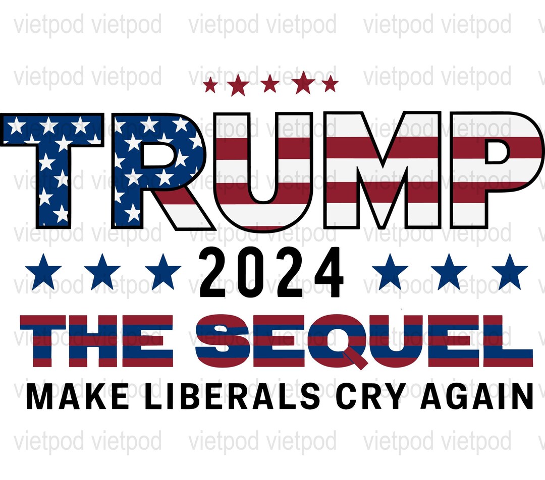 Trump 2024 the Sequel Make Liberals Cry Again T Shirt Design, Political ...