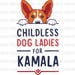 Childless Dog Ladies for Kamala Harris President 2024 PNG, Funny Corgi ...