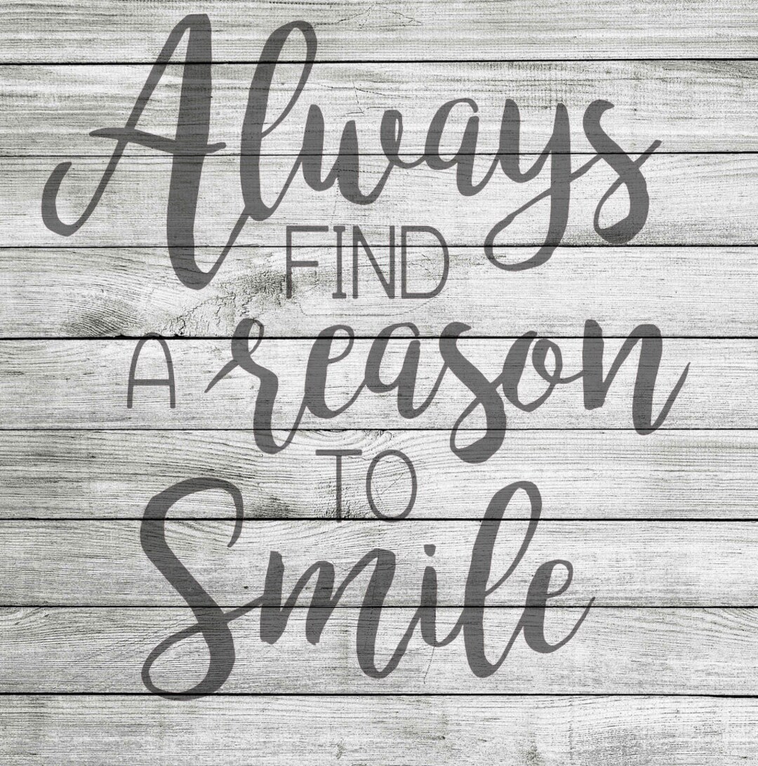 Always Find a Reason to Smile SVG and JPEG - Etsy
