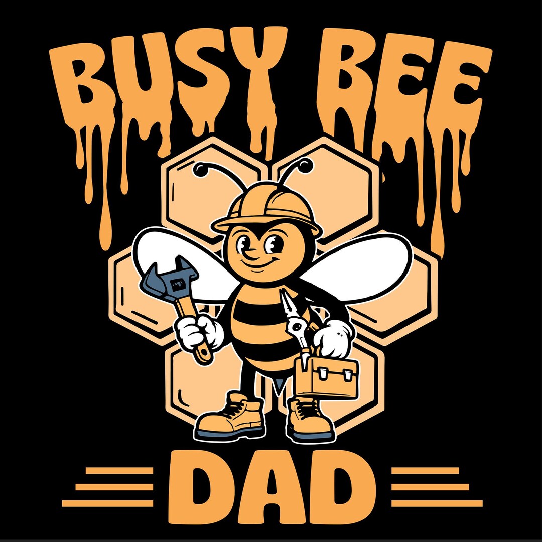 Busy Bee Dad PNG, Fathers Day Handyman Bee Sublimation, Cute Bee Dad ...