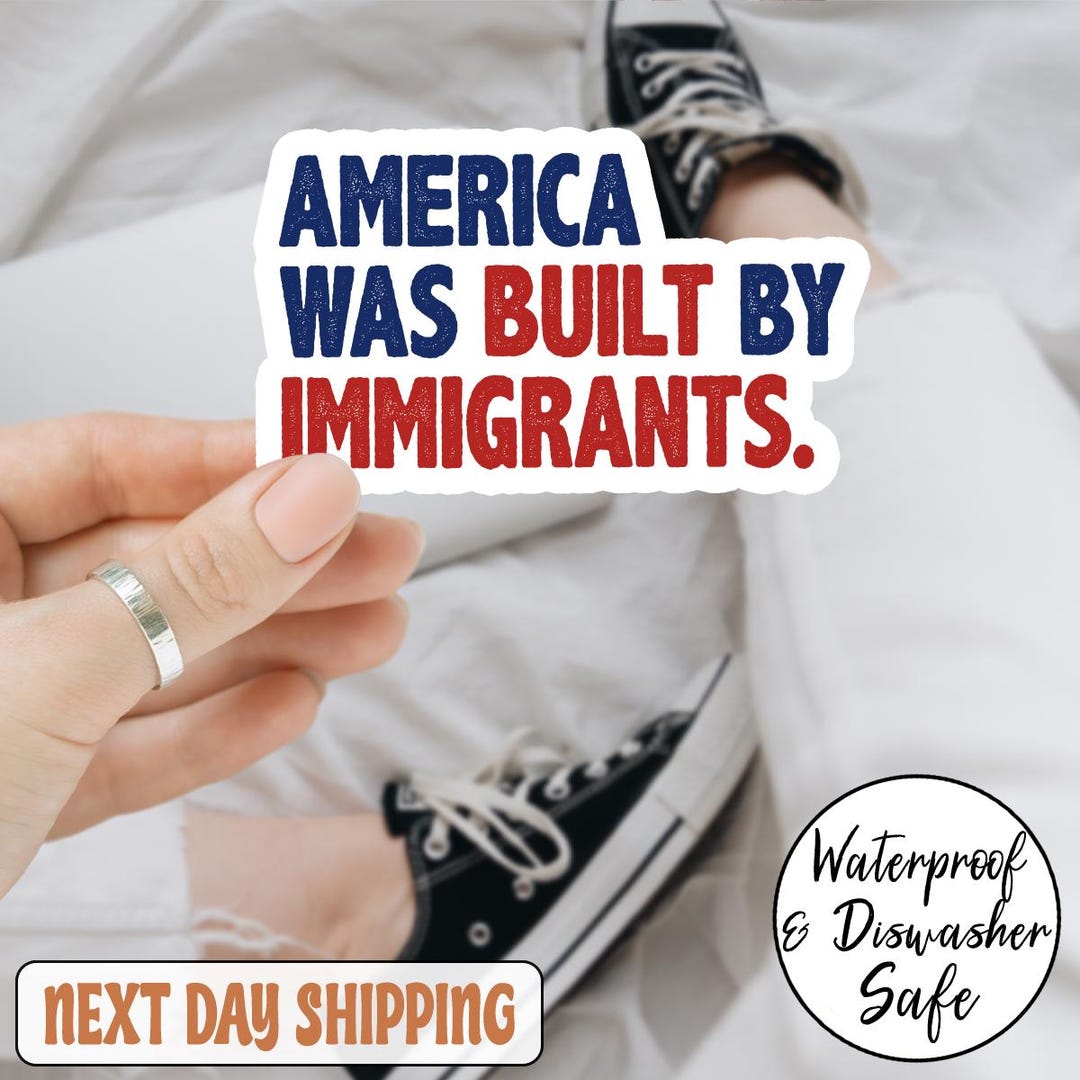 America Was Built by Immigrants Sticker, Pro Immigration Sticker, Human ...