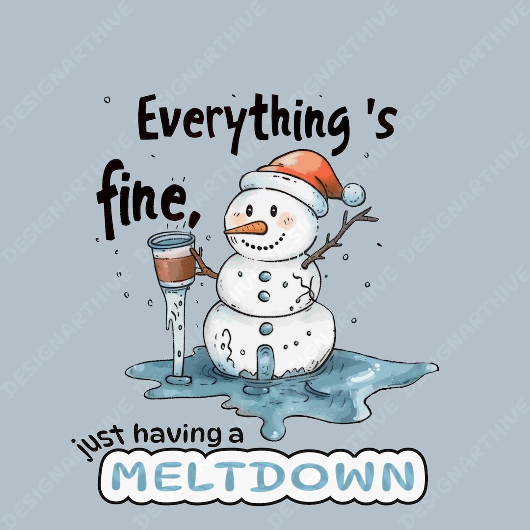 Having a Meltdown Snowman PNG | Everything's Fine Snowman Design, Funny ...