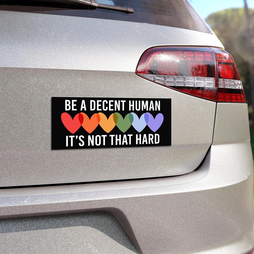 Be A Decent Human It’s Not That Hard Bumper Sticker/ Car Magnet, Be ...