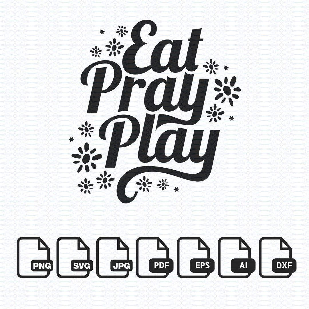 Eat Pray Play | Digitaldownload | SVG | PNG | PDF | Oh | Eps | Dxf ...