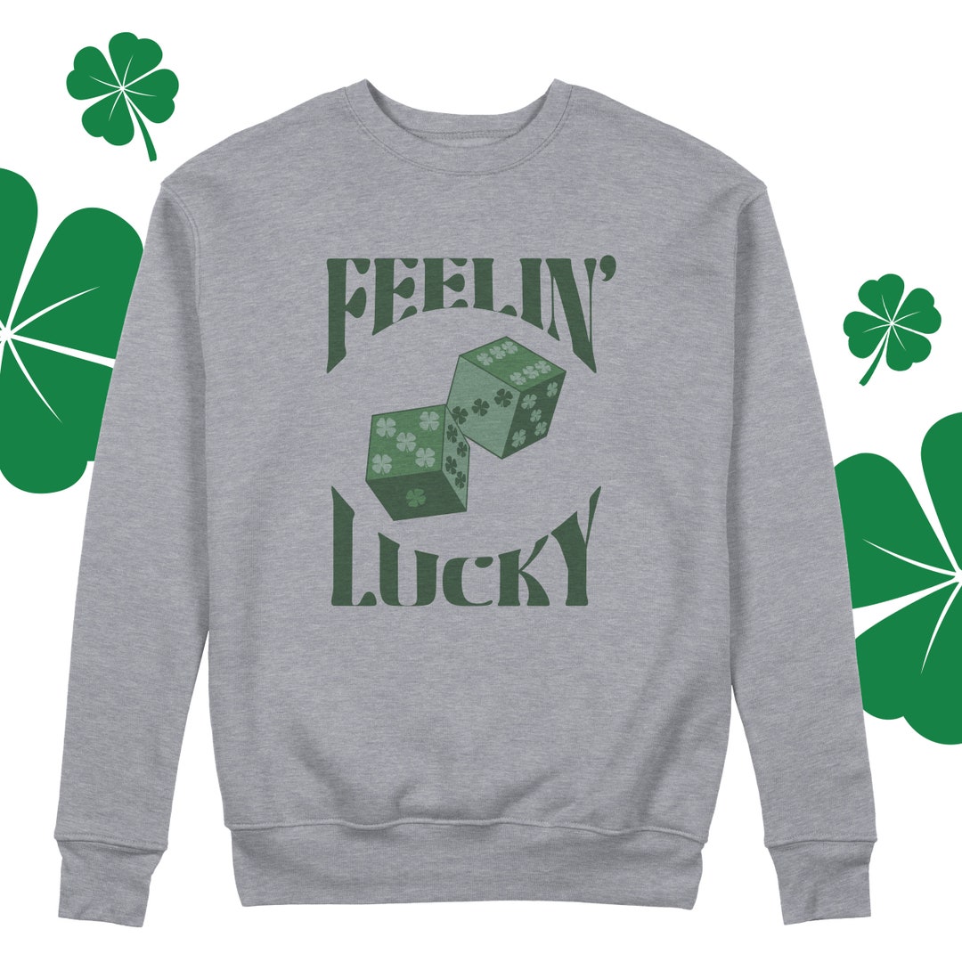 St. Patrick's Day Feelin' Lucky Clover Dice Unisex Sweatshirt - Perfect ...