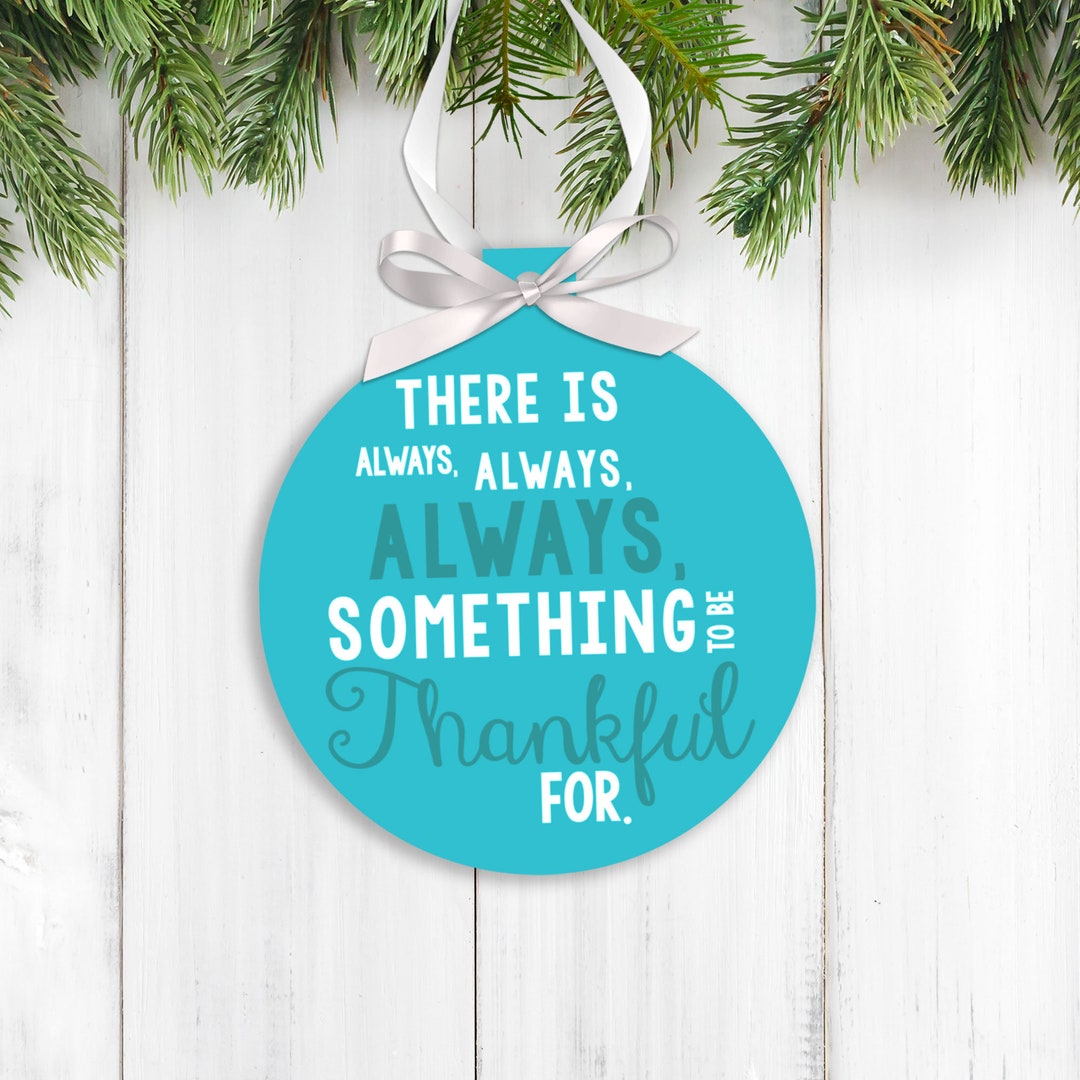 Christmas Ornament Thankful Inspirational - There is Always Something ...