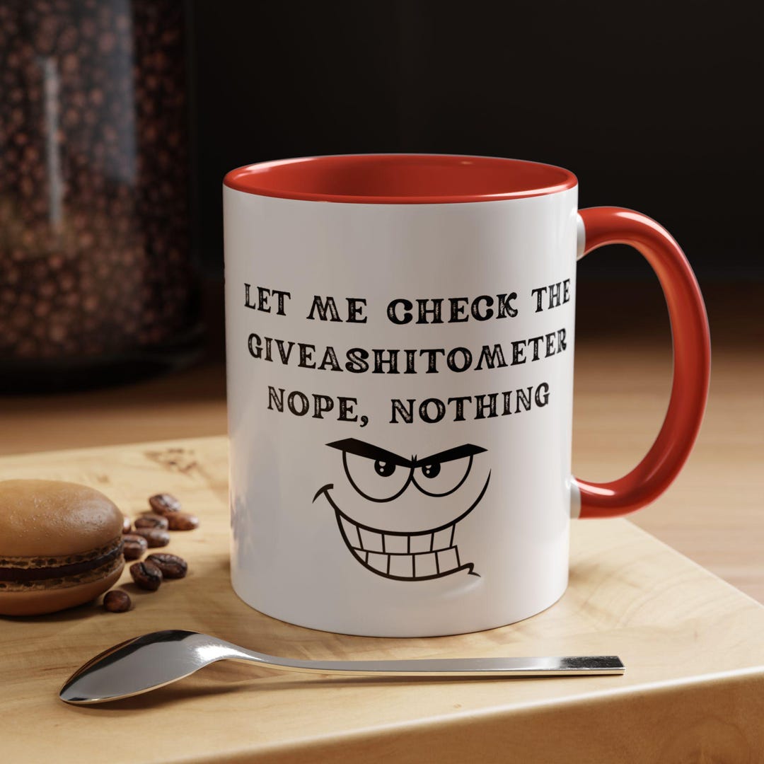 Funny Coffee Mug, Let Me Check the Give-a-shit-o-meter Nope Nothing ...