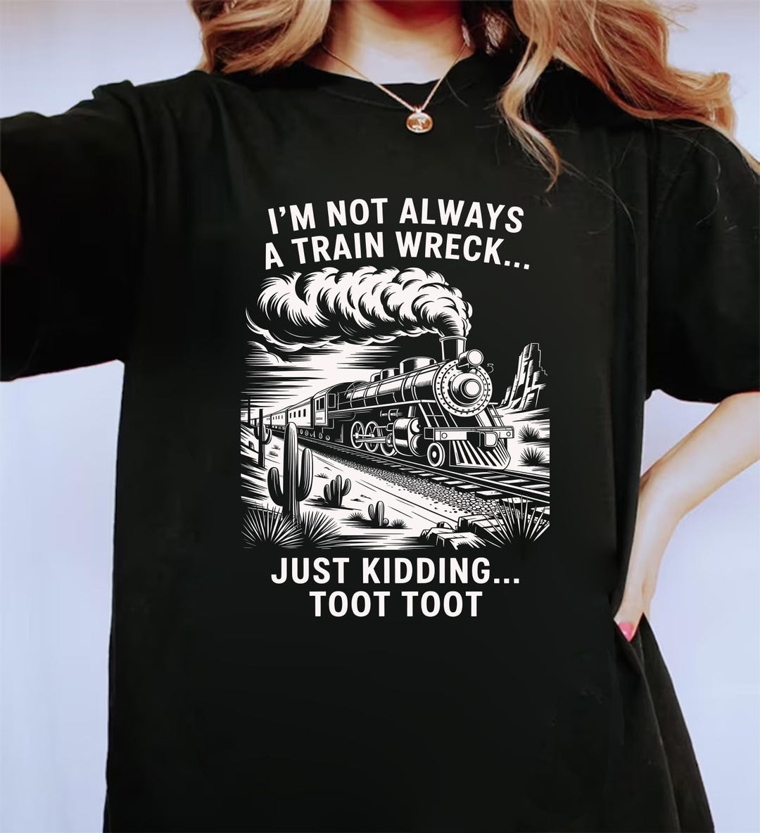 I'm Not Always A Train Wreck Just Kidding Toot Toot T-shirt, Funny ...