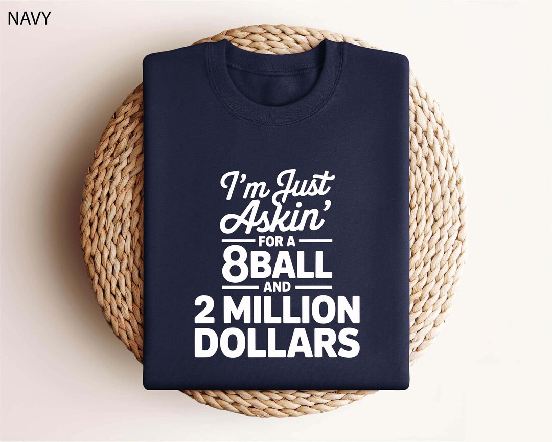 I’m Just Askin’ for A 8 Ball and 2 Million Dollars T-shirt - Etsy