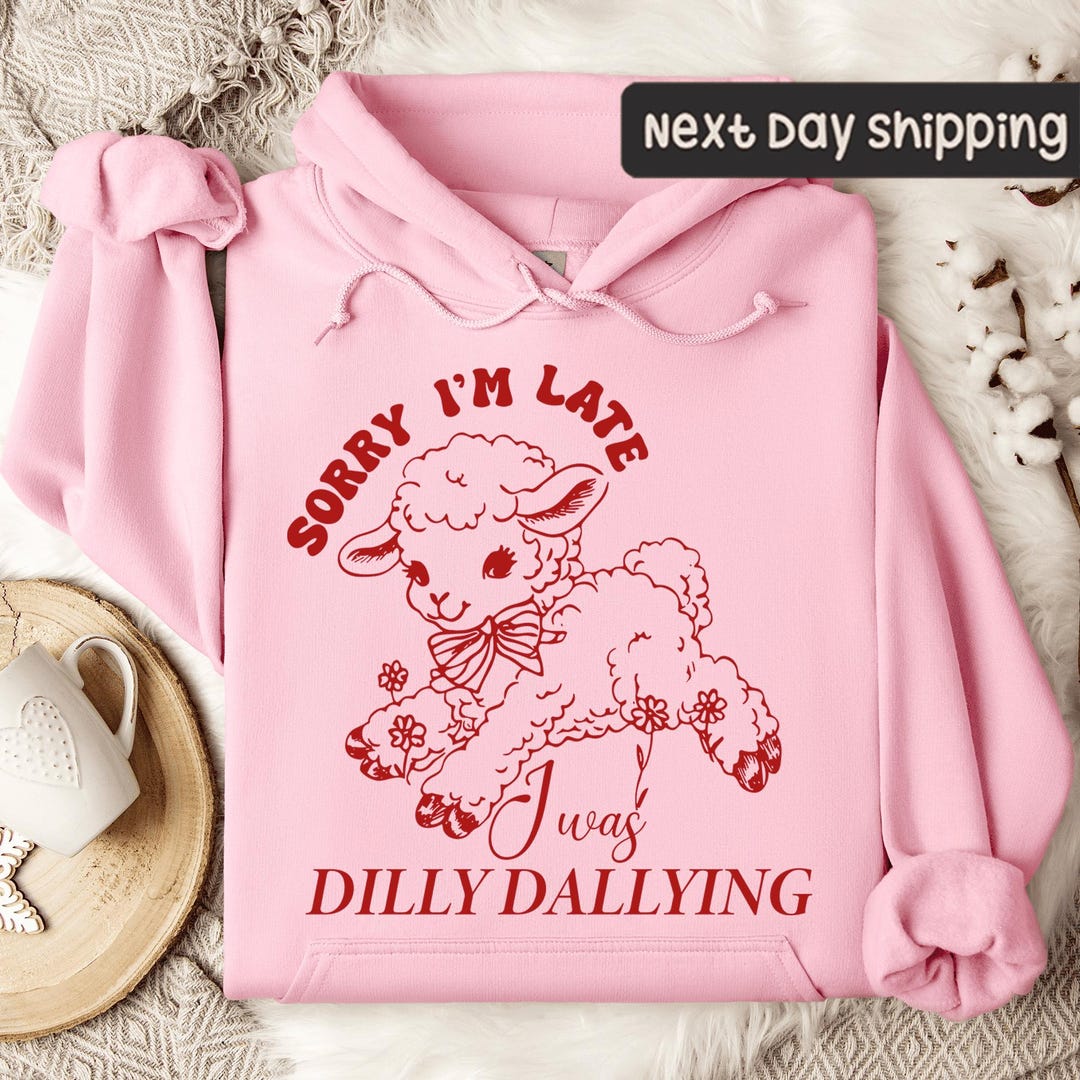Sorry I'm Late I Was Dilly Dallying Sweatshirt, Baby Lamb Sheep Shirt ...