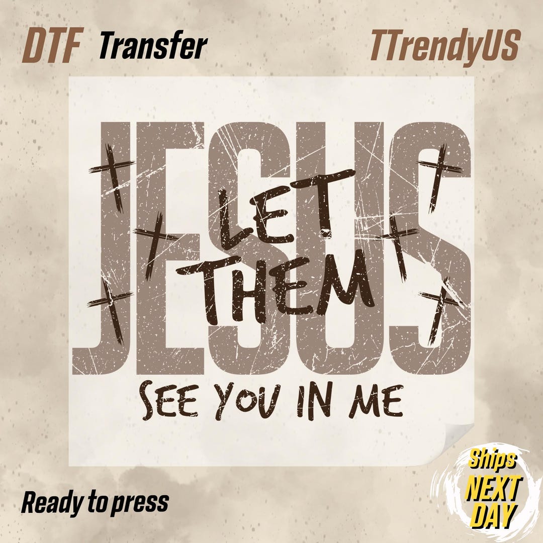 Jesus Let Them See You in Me DTF Transfer, Christian Bible Verse Print ...