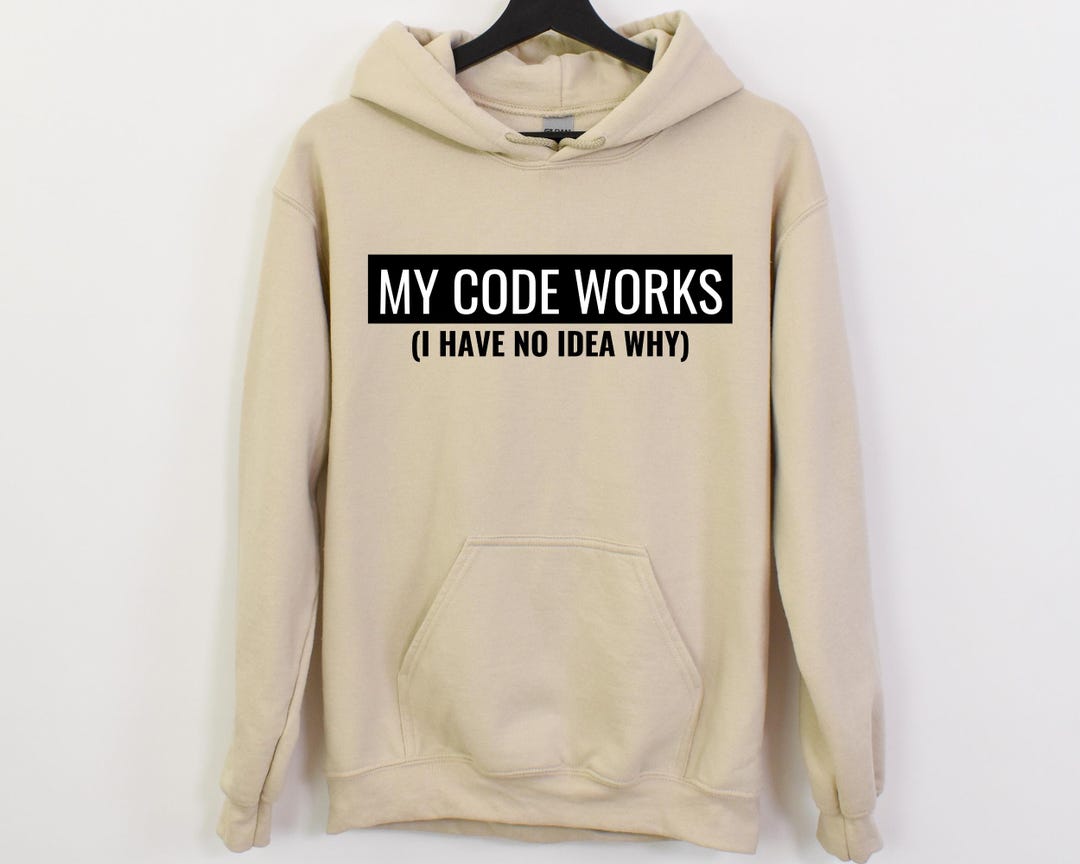 My Code Works Hoodie, Computer Nerd Sweatshirt, Funny Programmer Hoodie,sarcastic Coder Gift ...