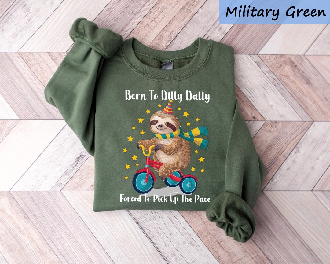 Born to Dilly Dally Sweater, Meme Shirt, Sloth Sweatshirt, Humor ...