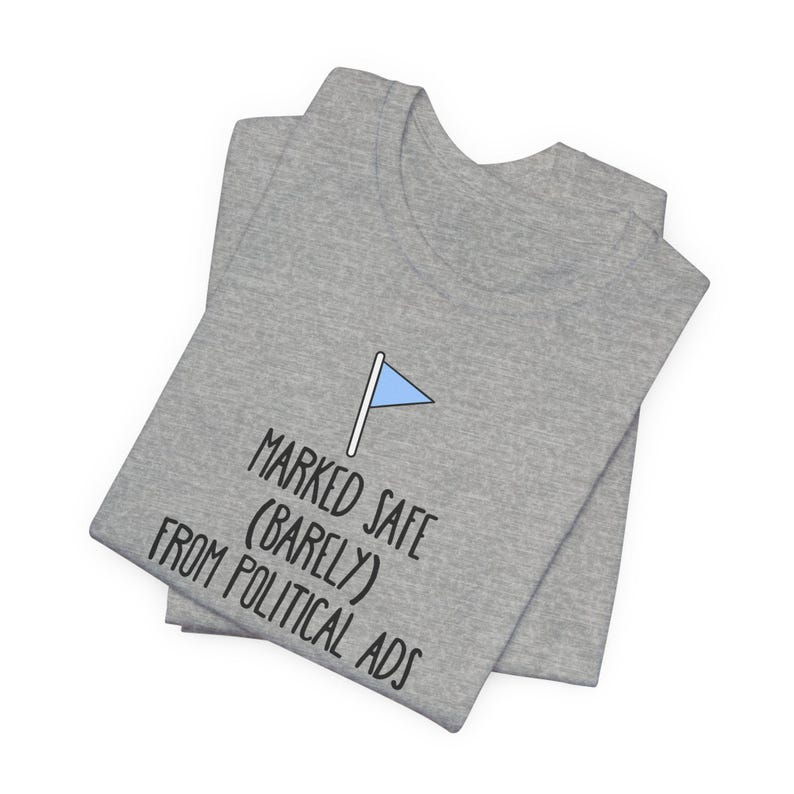 Flag Marked Safe (barely) From Political Ads Unisex Tee, Election ...