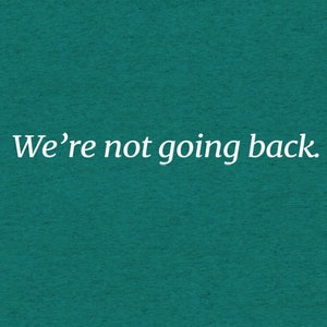 We're Not Going Back Kamala Harris 2024 Unisex T-shirt Comfortable Tri ...