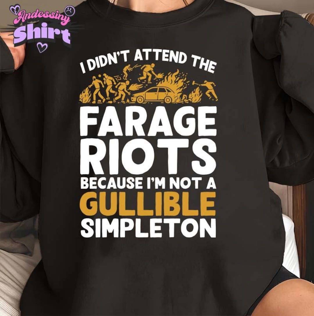 I Didn’t Attend the Farage Riots Shirt, the Farage Riots Shirt, I’m Not ...