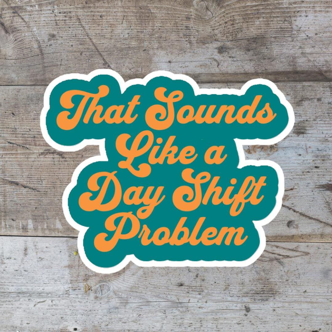 Day Shift Problem Sticker – Retro Humor for Night Owls | Perfect for ...