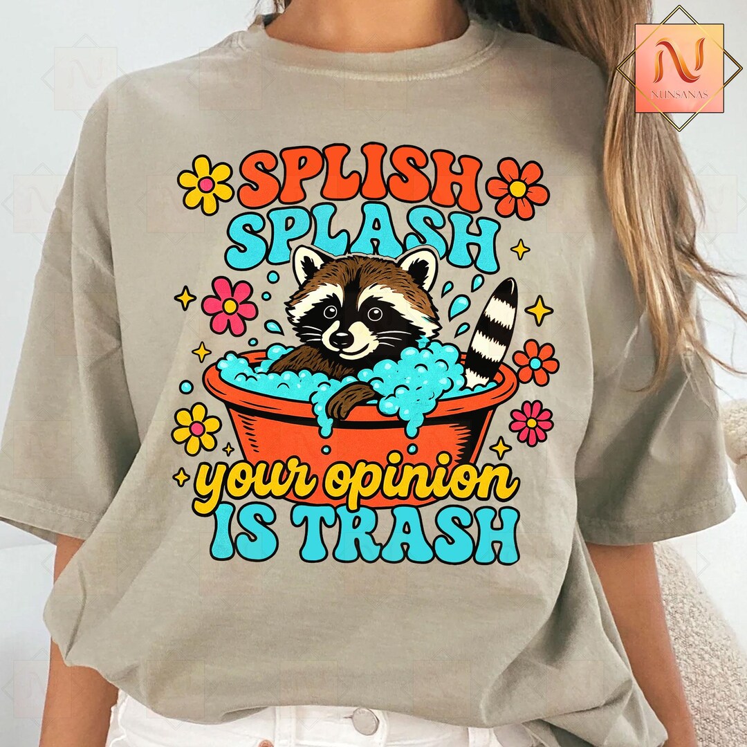 Splish Splash Your Opinion is Trash PNG, Funny Raccoon Png, Funny ...