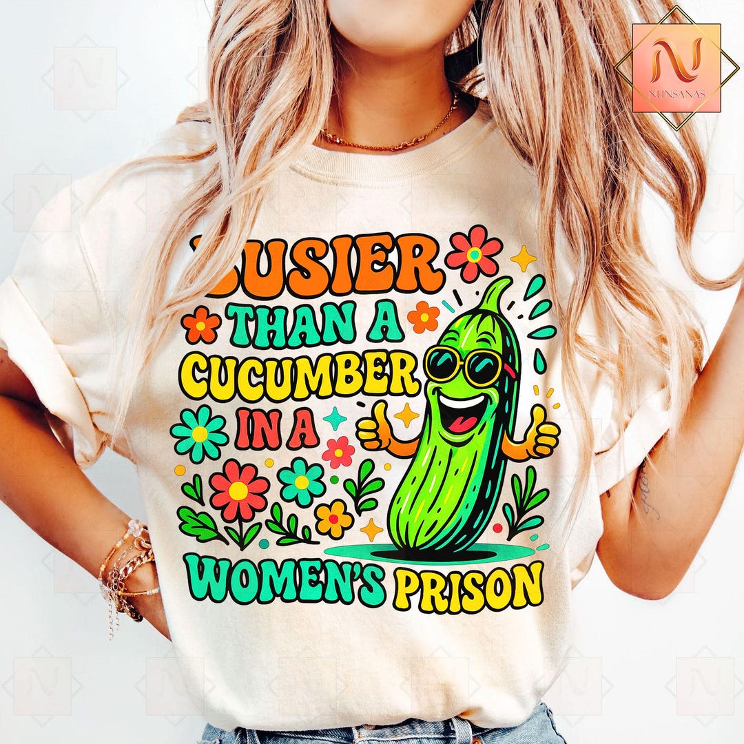 Busier Than A Cucumber in A Women's Prison PNG, Funny Adult Humor Shirt ...