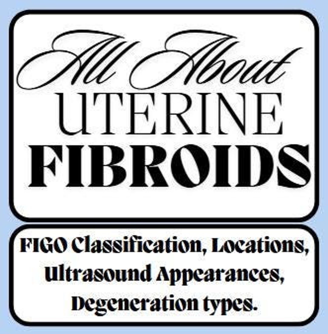 All About Uterine Fibroids: FIGO Classification, Ultrasound Appearance ...