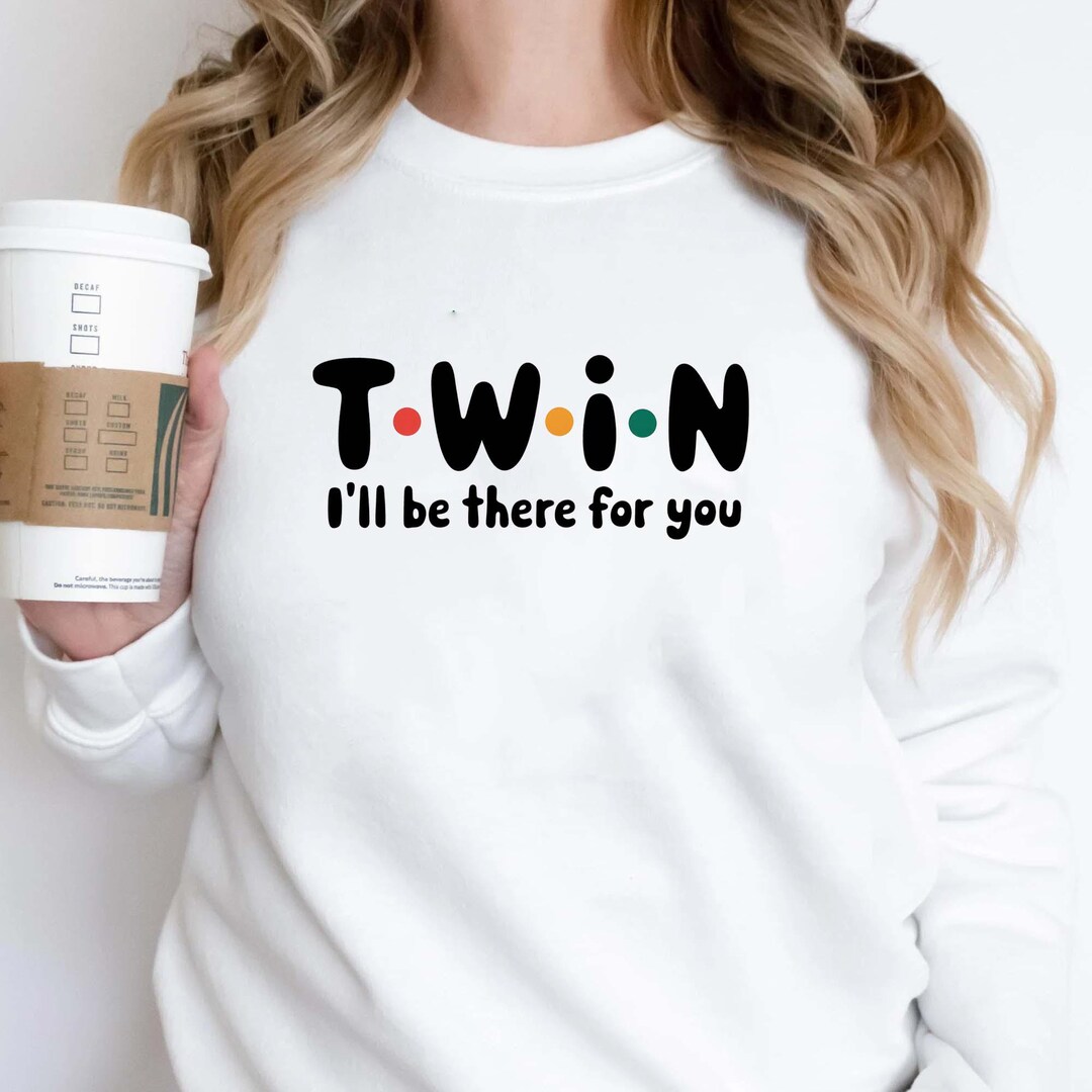 Twin Shirt, Twins I'll Be There for You T-shirt, Twins Matching Shirts ...