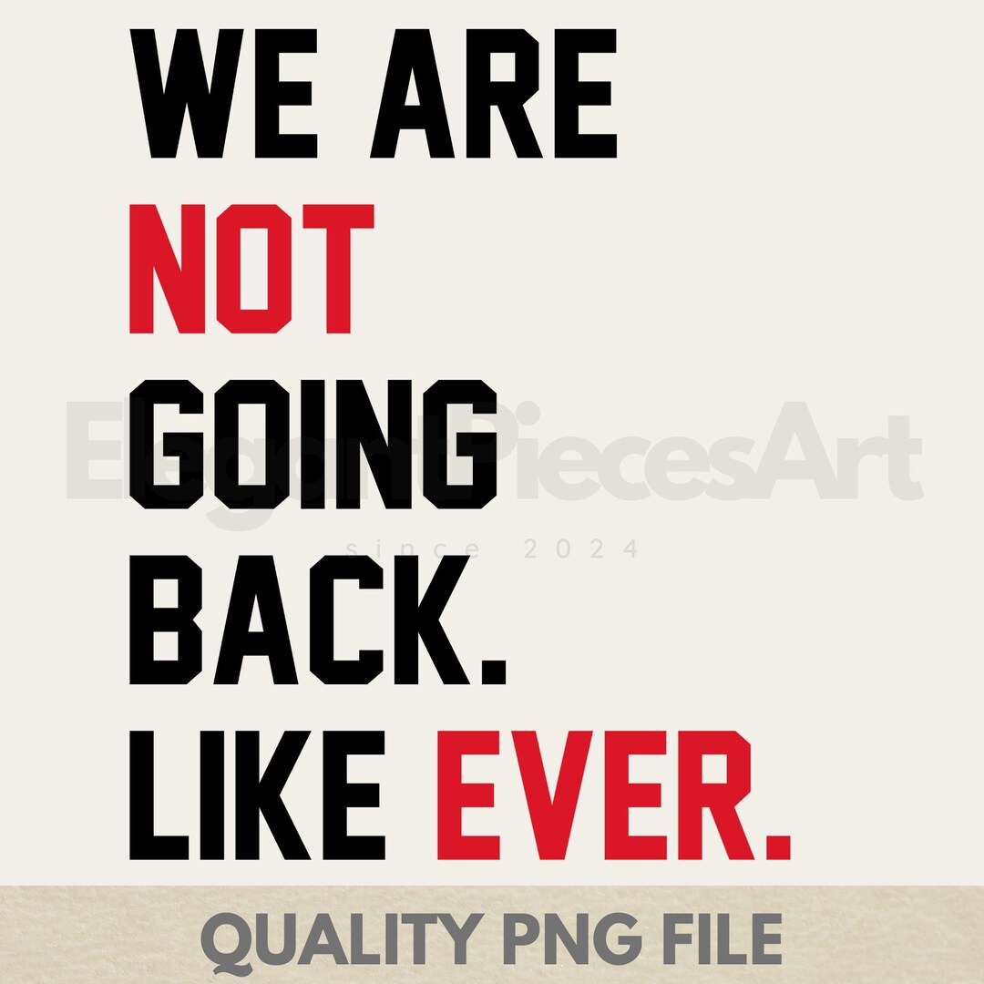 We're Not Going Back PNG, Kamala Harris 2024 Digital, Not Going Back ...