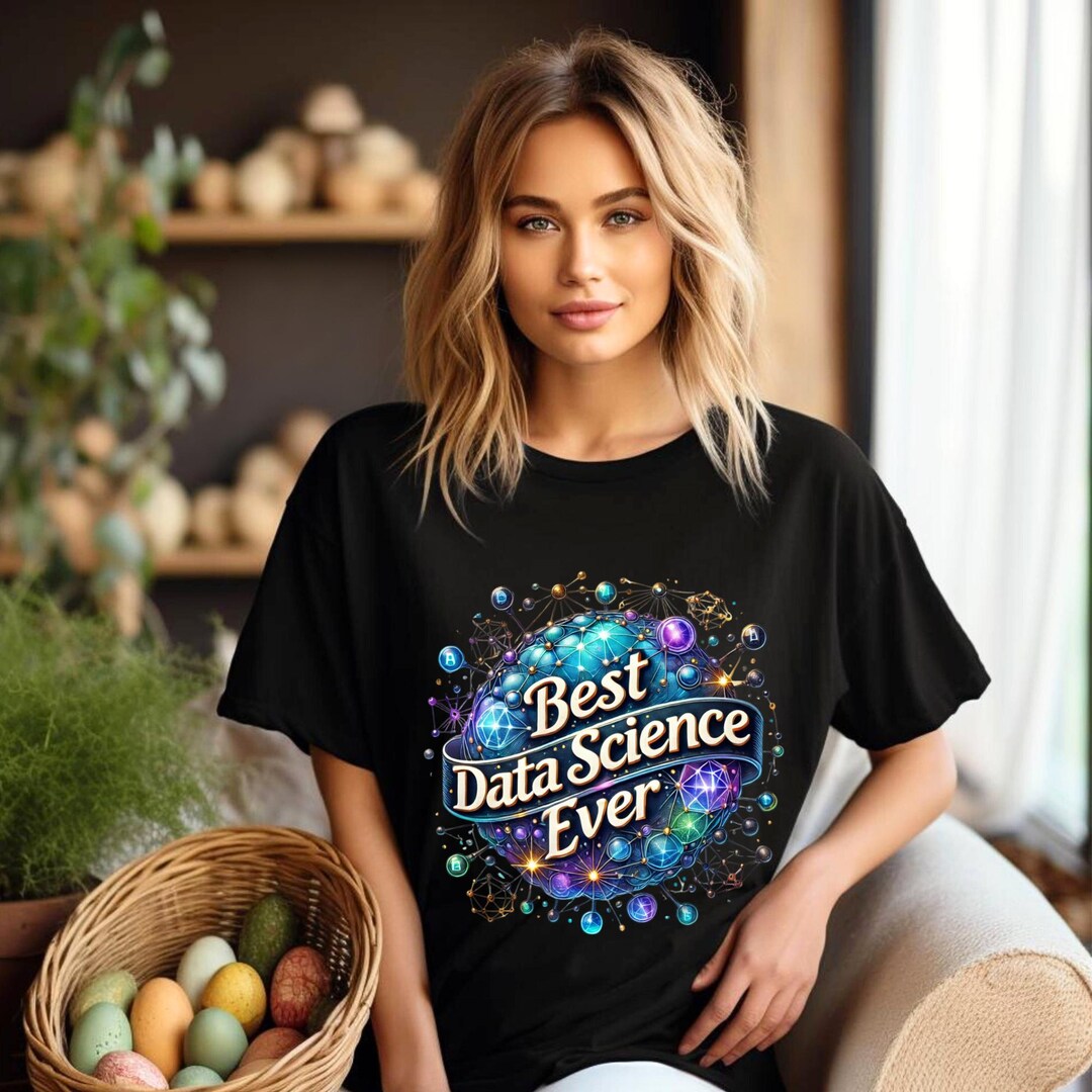 Best Data Science Ever T-shirt - Funny Data Scientist Gift - AI & Big ...