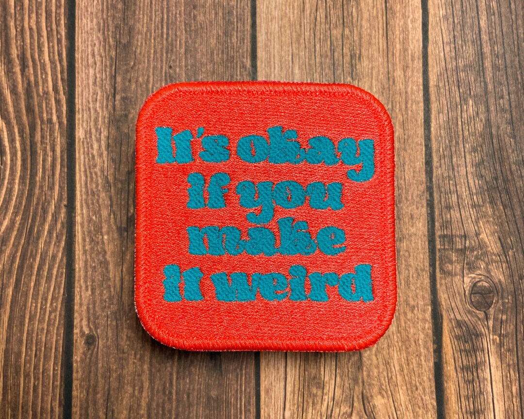 It's Okay If You Make It Weird Patch, Iron-on - Etsy Australia