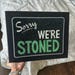 Sparkly sorry Were Stoned Sign - Etsy